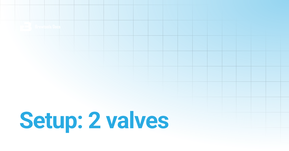 Setup: 2 valves | Brewtools Docs