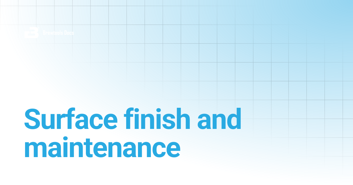 Surface finish and maintenance | Brewtools Docs